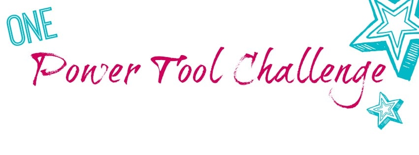 3 Projects – 1 Power Tool Challenge!